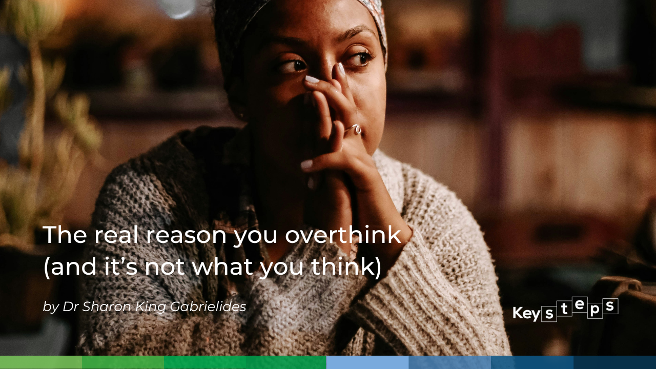 The real reason you overthink (it’s not what you think) | Key Steps